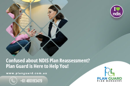 Confused about NDIS Plan Reassessment? Plan Guard is Here to Help You!