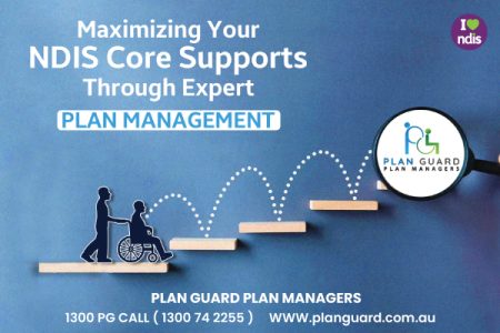 Maximizing Your NDIS Core Supports Through Expert Plan Management